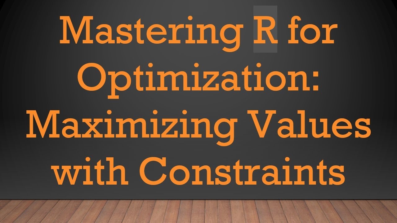 Mastering R for Optimization: Maximizing Values with Constraints