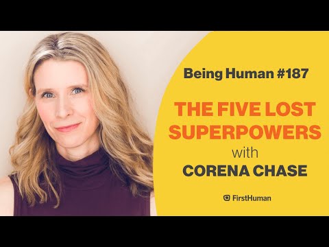 #187 The Five Lost Superpowers - with Corena Chase - FirstHuman