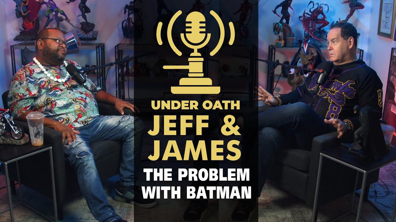 Under Oath | Jeff and James | The problem with Batman