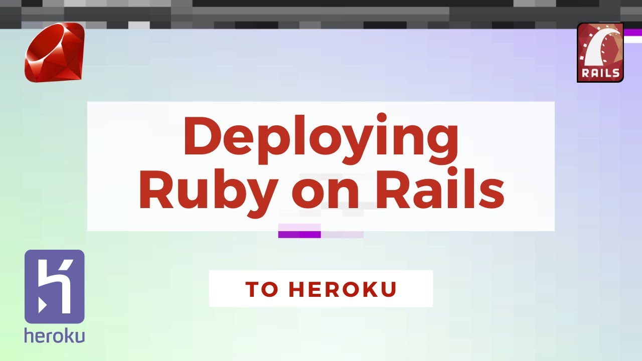 Deploying Ruby on Rails to Heroku