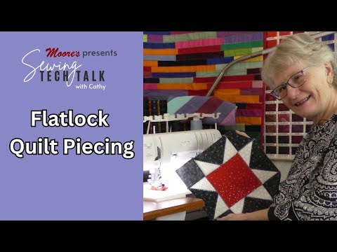 Moore's Sewing Tech Talk with Cathy Brown | Flatlock Quilt Piecing