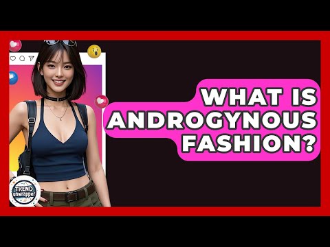 What Is Androgynous Fashion? - Trend Unwrapper