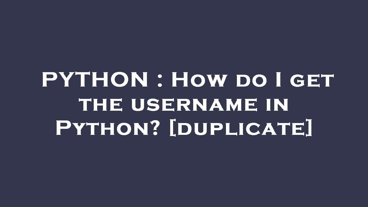 PYTHON : How do I get the username in Python?