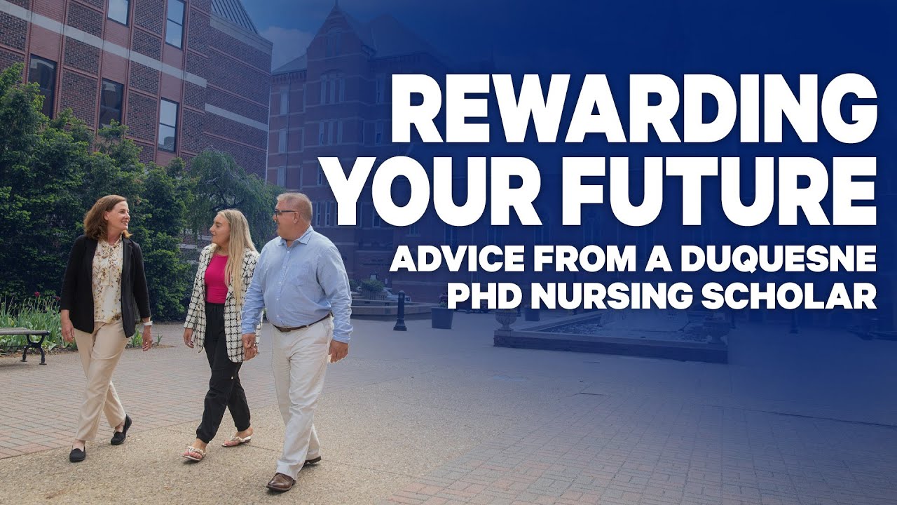 Rewarding Your Future | Advice from Duquesne PhD Nursing Scholar