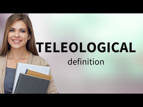 Teleological • TELEOLOGICAL definition