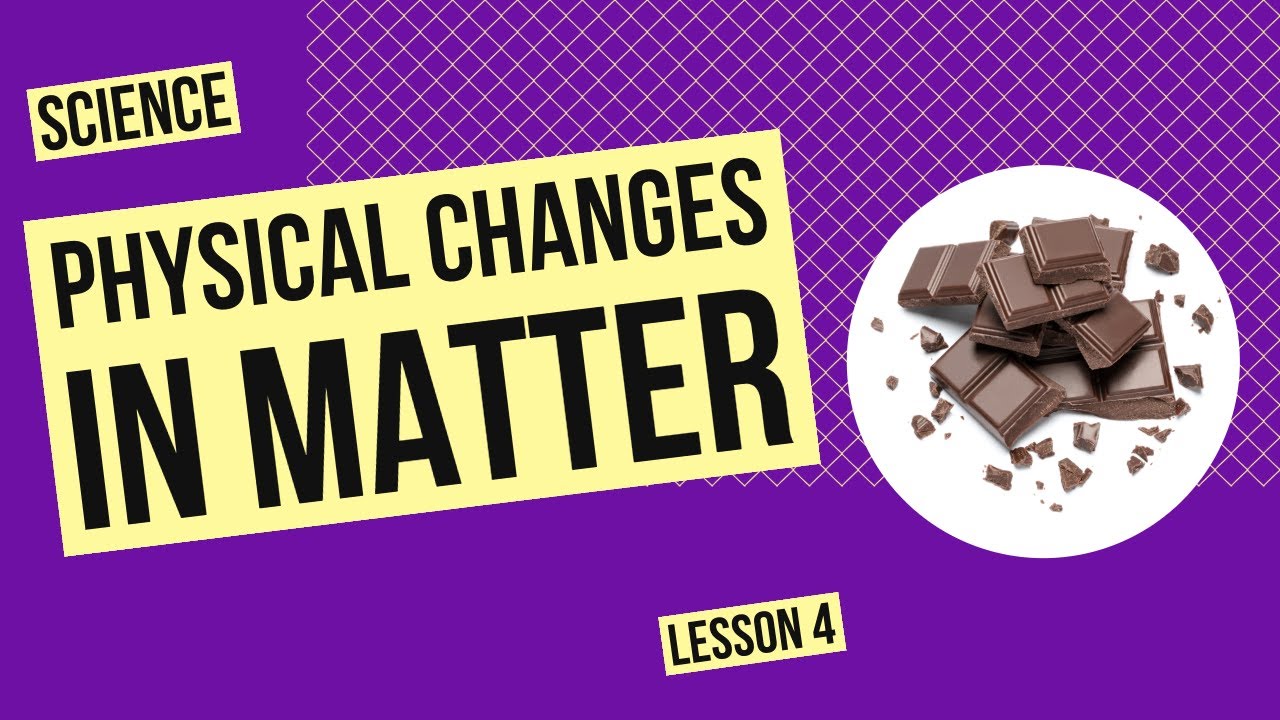 Physical Changes in Matter | Science Lesson