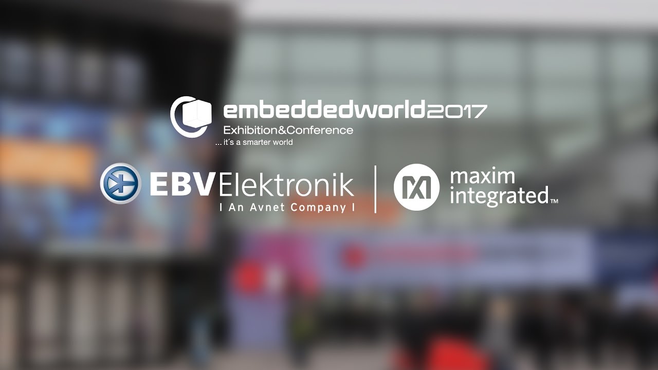 Embedded World 2017 - Maxim Integrated @ EBV Booth