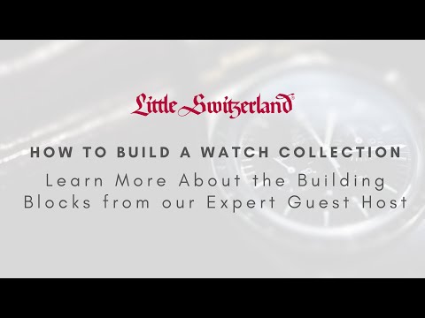How to Build a Watch Collection Part 2 from Little Switzerland