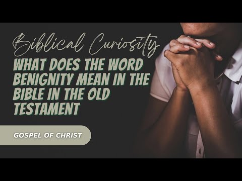 What does the word Benignity mean in the Bible in the Old Testament