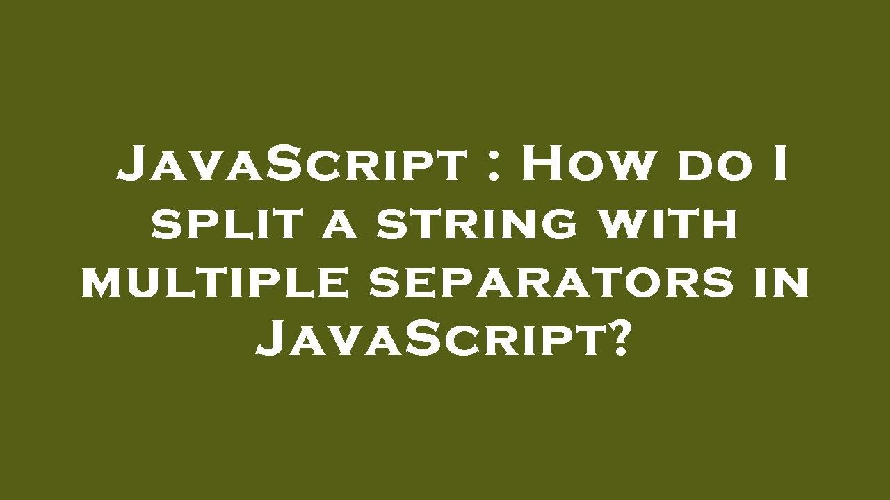 JavaScript : How do I split a string with multiple separators in JavaScript?