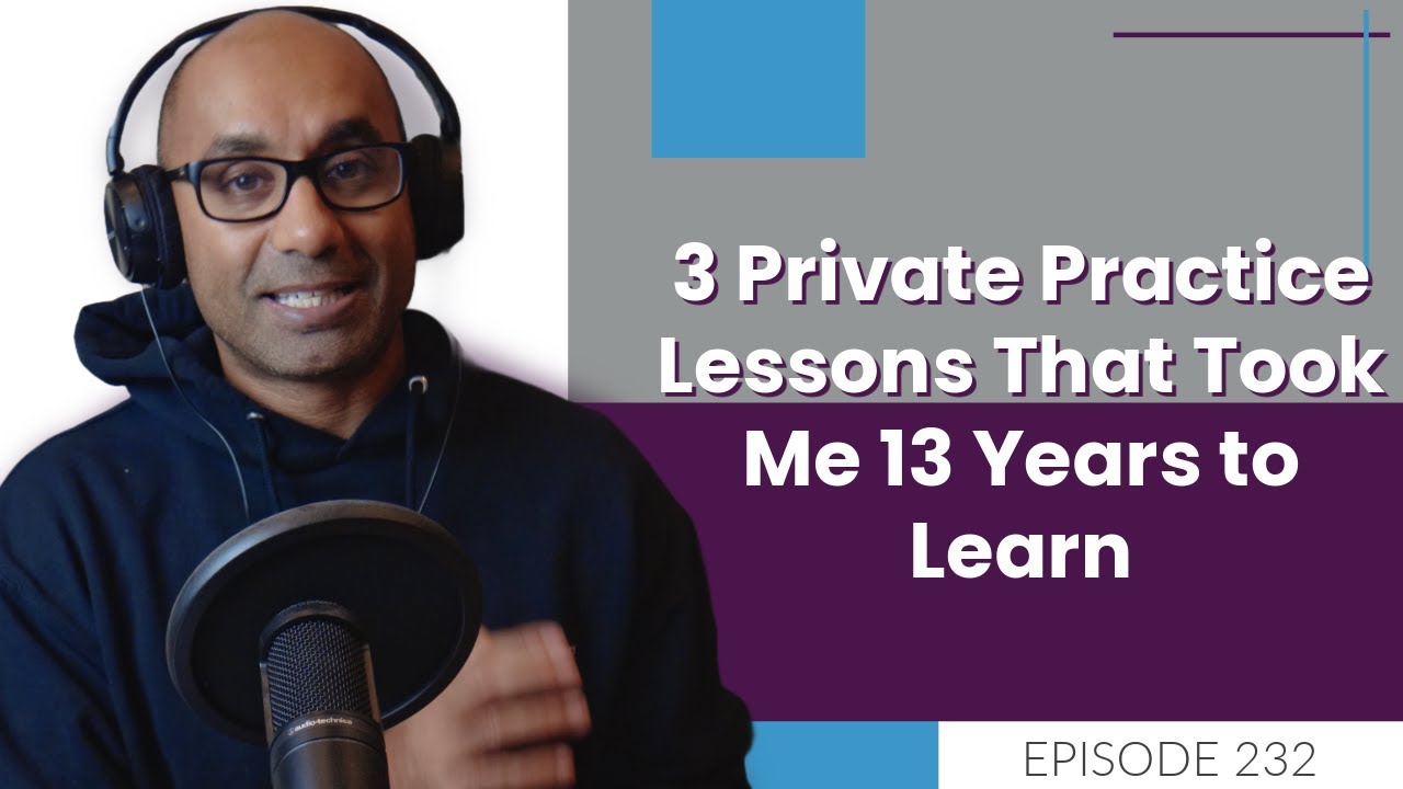 3 Private Practice Lessons That Took Me 13 Years to Learn | E232