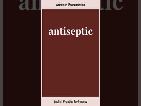 antiseptic, How to Say or Pronounce ANTISEPTIC in American, British English, Pronunciation