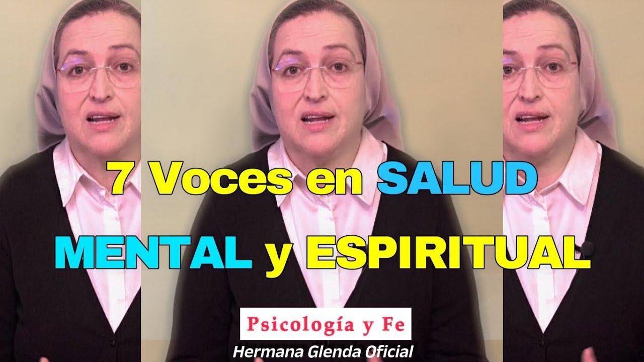 7 VOCES EN SALUD MENTAL Y ESPIRITUAL - Psicología y Fe - Hermana Glenda Oficial