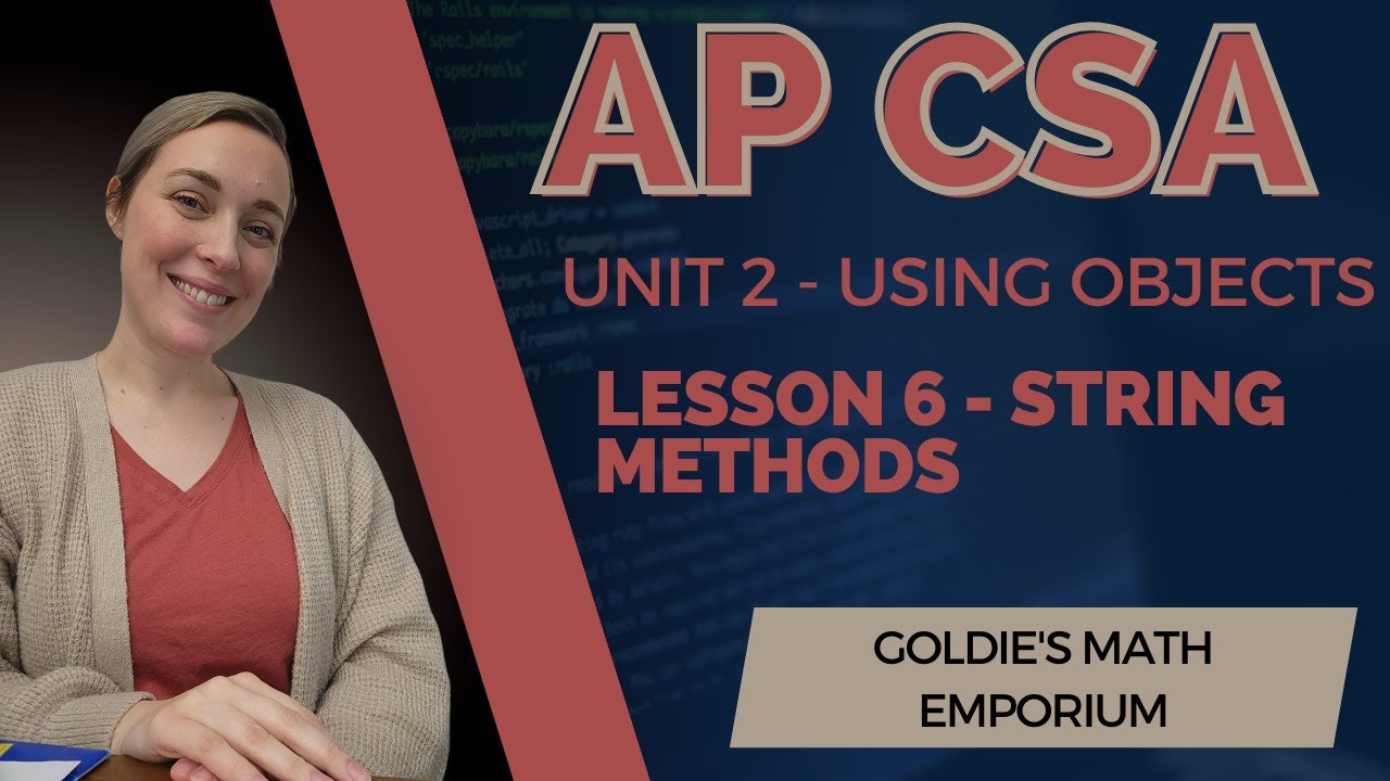 AP CSA - Unit 2: Using Objects - Lesson 6: String Methods