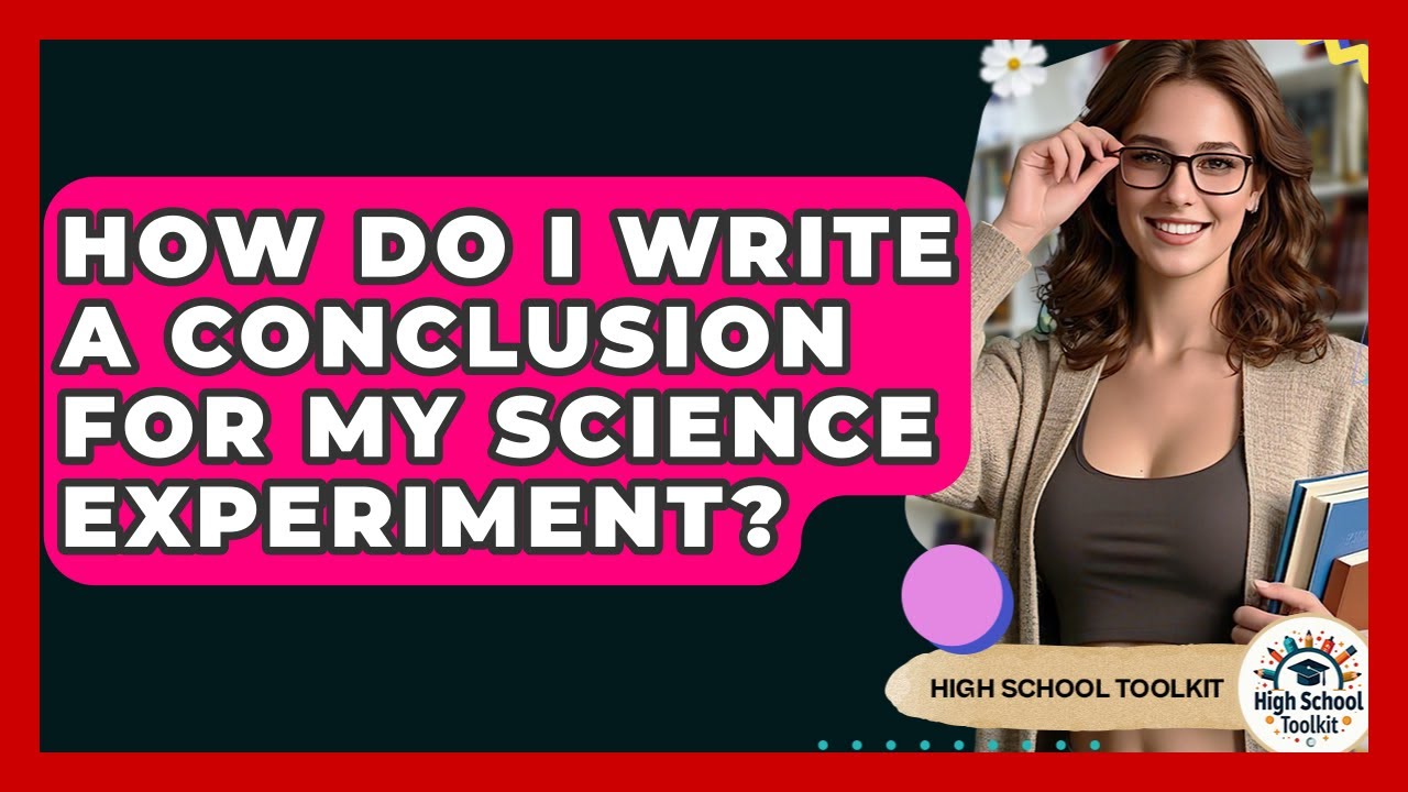 How Do I Write A Conclusion For My Science Experiment? - High School Toolkit