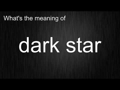 What's the meaning of "dark star", How to pronounce dark star?