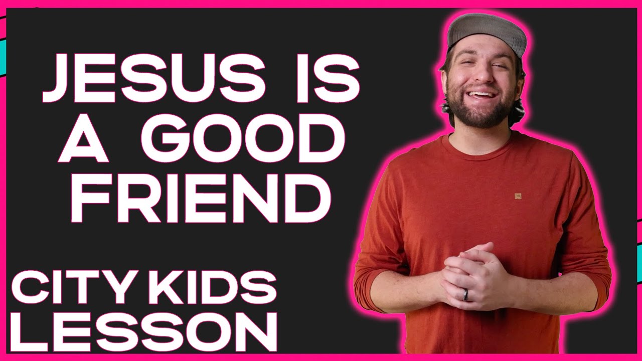 Jesus is a GOOD Friend City Kids Lesson
