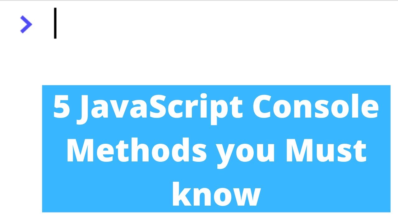 5 JavaScript Console Methods you Must Know