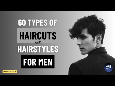 60 TYPES OF HAIRCUTS AND HAIRSTYLES FOR MEN (Short Review)