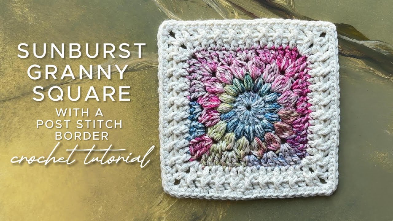 Sunburst Granny Square with Post Stitch Border Crochet Tutorial