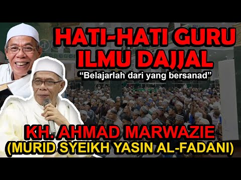 Hati-Hati Guru Ilmu Dajjal - Belajarlah dari yang bersanad "Kajian Hadits" KH. Ahmad Marwazie