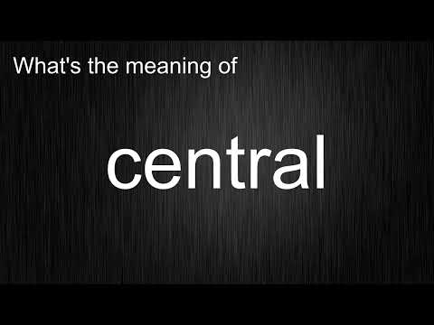 What's the meaning of "central", How to pronounce central?
