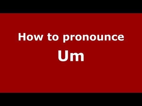 How to Pronounce Um - PronounceNames.com