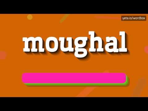 MOUGHAL - HOW TO PRONOUNCE IT?
