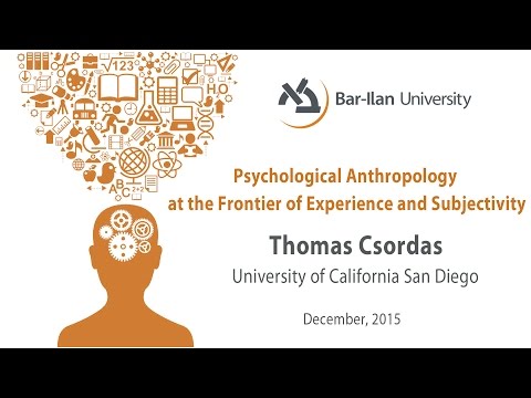 Psychological Anthropology at the Frontier of Experience and Subjectivity, Thomas Csordas