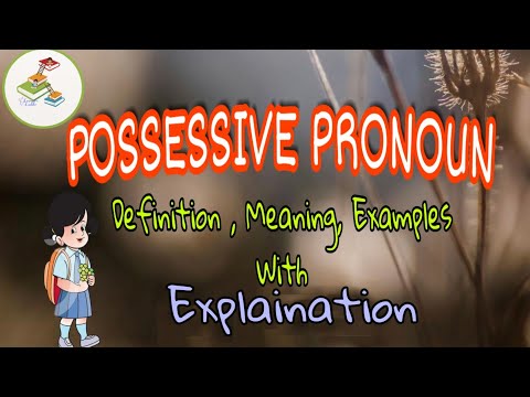 KINDS OF PRONOUN || POSSESSIVE PRONOUN WITH DEFINITION, EXPLANATION AND USEFUL EXAMPLES ||
