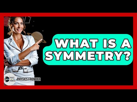 What Is A Symmetry? - Physics Frontier