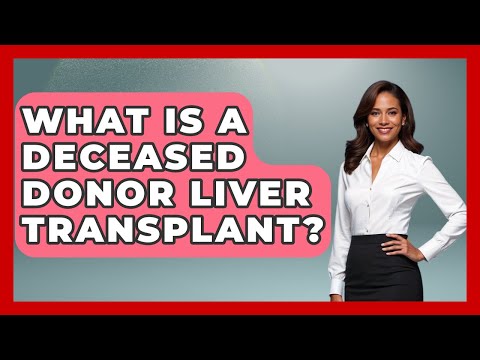 What Is A Deceased Donor Liver Transplant? - The Operating Table