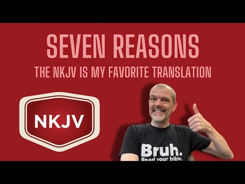 7 Reasons the NKJV is My Favorite Translation
