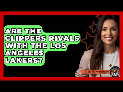 Are The Clippers Rivals With The Los Angeles Lakers? - The Basketball Xpert
