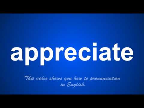 the correct pronunciation of appreciate in English.