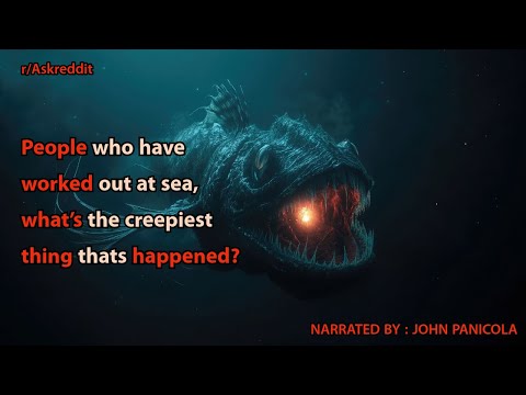 People who have worked out at sea, what’s the creepiest thing thats happened?