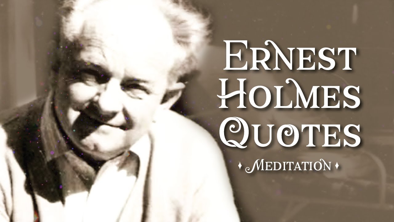 Ernest Holmes – Quotes Meditation