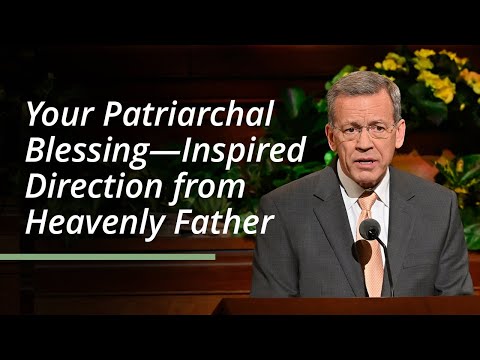 Your Patriarchal Blessing—Inspired Direction from Heavenly Father | Randall K. Bennett | April 2023