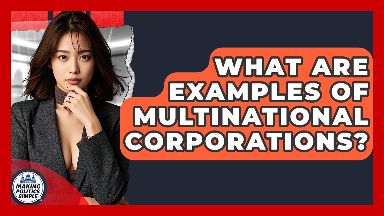 What Are Examples Of Multinational Corporations? - Making Politics Simple