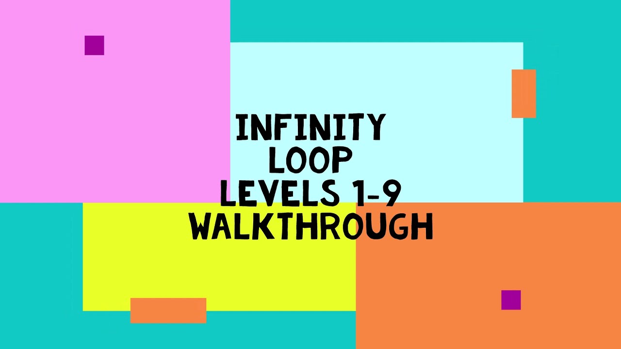 INFINITY LOOP WALKTHROUGH LEVEL 1-9