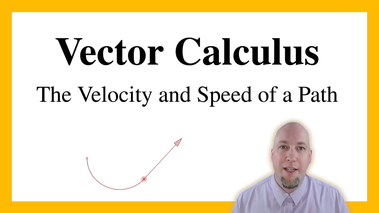 Vector Calculus - Lecture 2: The Velocity and Speed of a Path