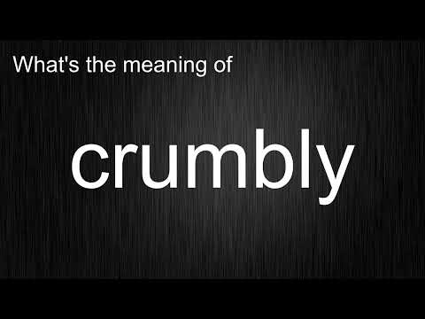 What's the meaning of "crumbly", How to pronounce crumbly?