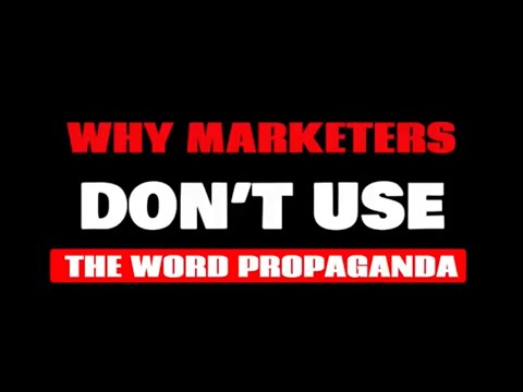 Why Are Marketers afraid of the word Propaganda?