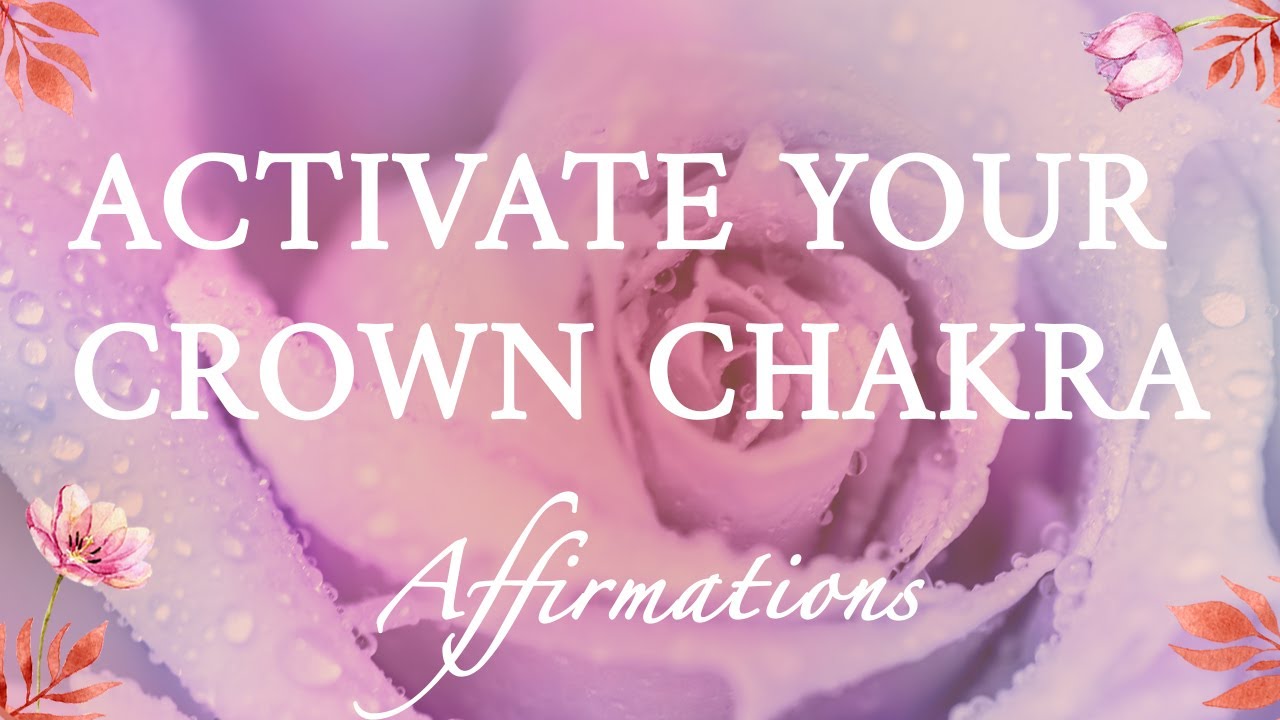 Affirmations to Activate Your Crown Chakra