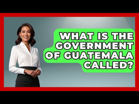 What Is the Government of Guatemala Called? - International Policy Zone