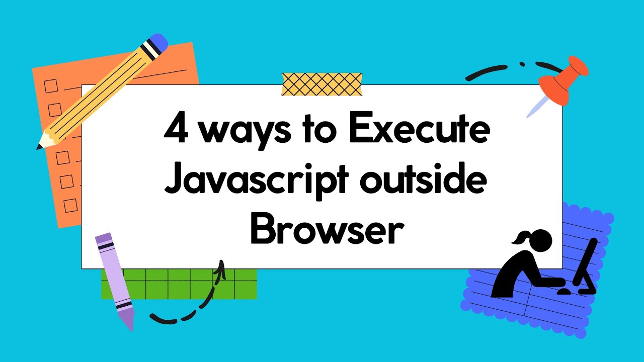 4 Ways to  Run JavaScript Outside Browser