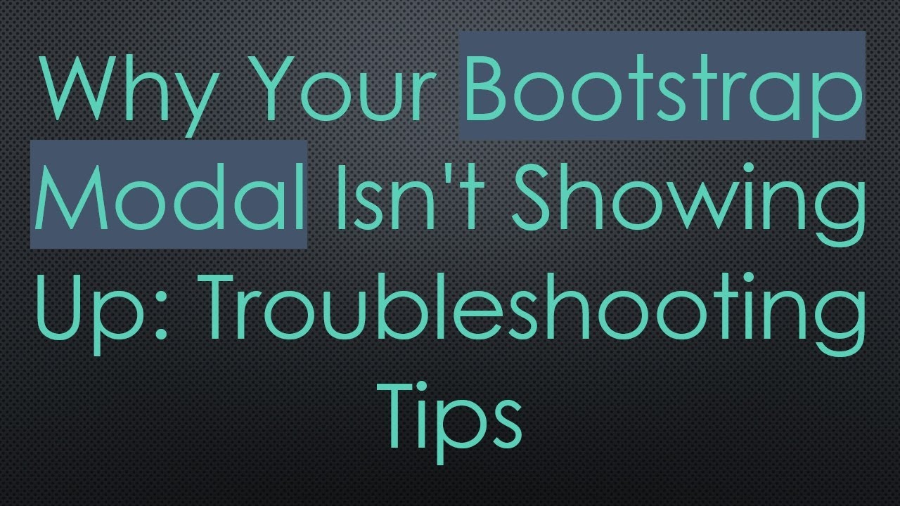 Why Your Bootstrap Modal Isn't Showing Up: Troubleshooting Tips