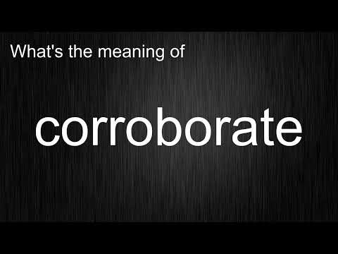 What's the meaning of "corroborate", How to pronounce corroborate?