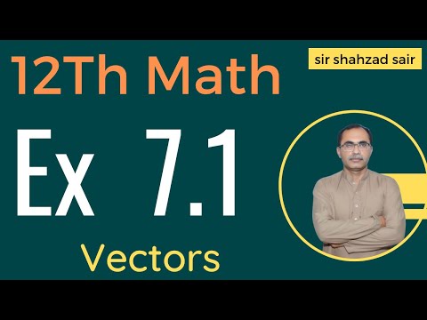 FSC Math Part 2 Chapter 7 || Exercise 7.1 Vectors || 12Th Class Math