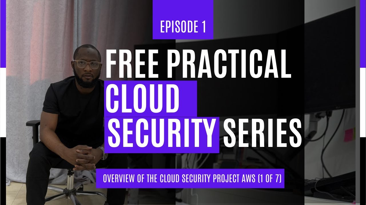 Free Practical Cloud Security Series : Overview of The Cloud Security Project AWS (Episode 1)